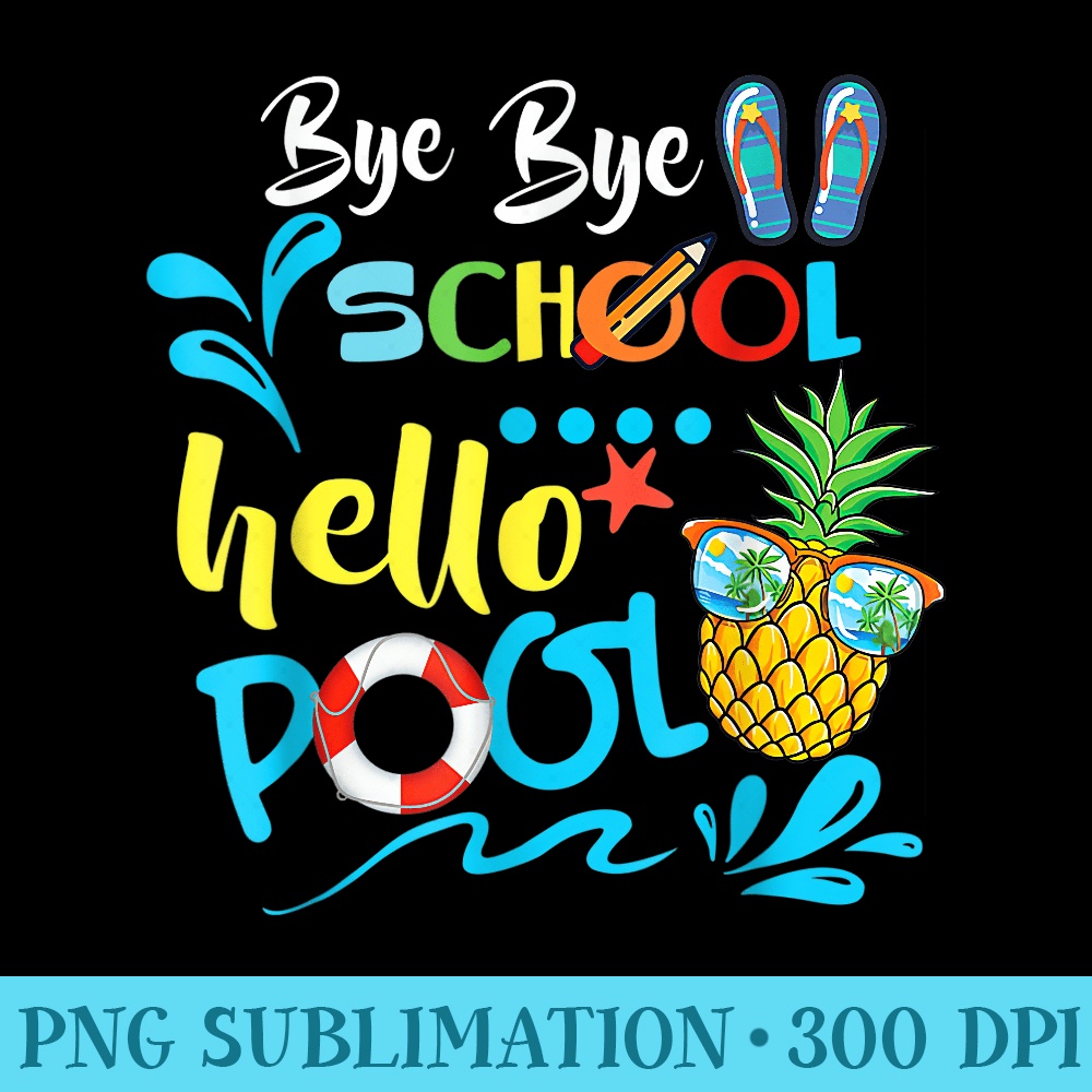 Bye Bye School Hello Pool Summer Student Funny Teacher - PNG | Inspire ...