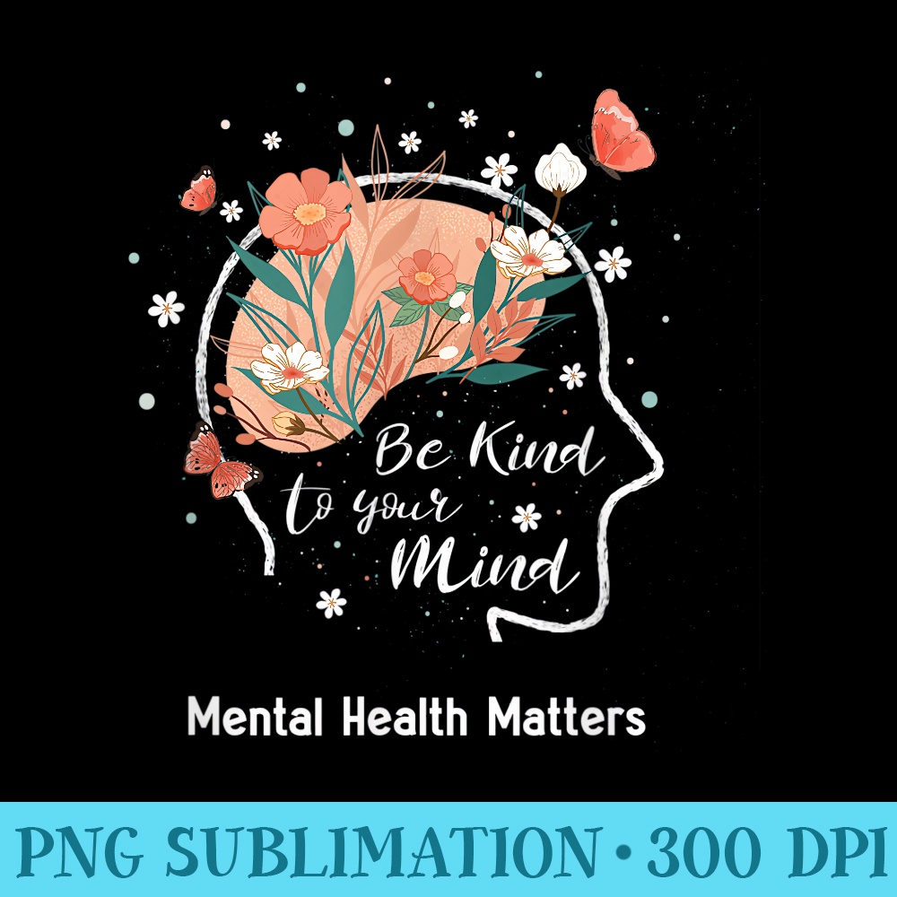 Mental Health Matters Be Kind To Your Mind - PNG Download Da | Inspire ...