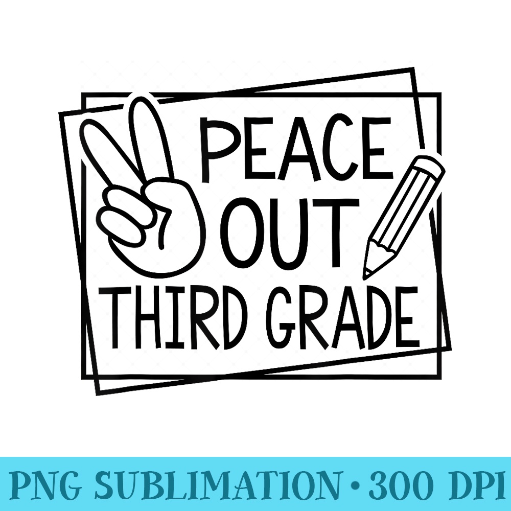 Peace Out Third Grade Last day of school Summer Break - PNG | Inspire ...