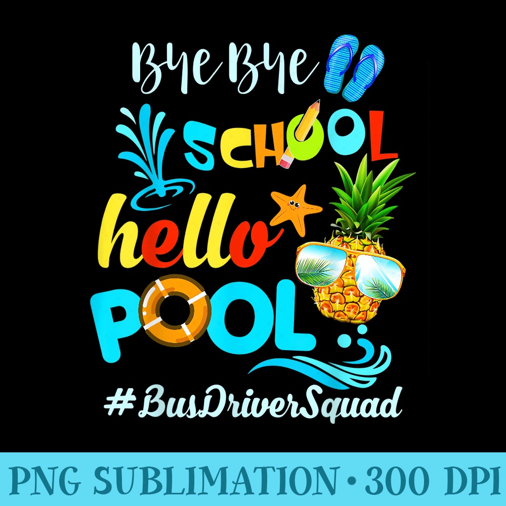 Bye Bye School Hello Pool BusDriverSquad Funny Bus Driver - | Inspire ...
