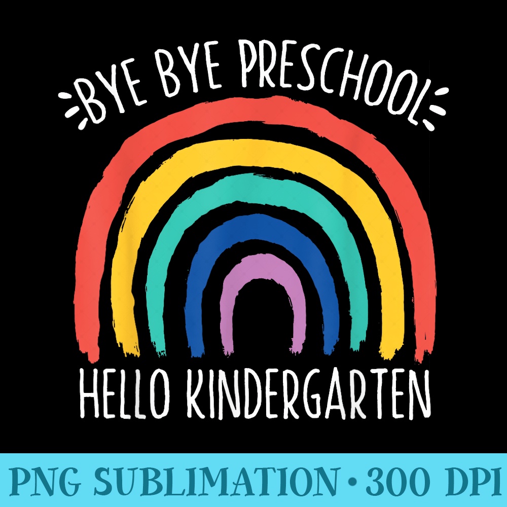 BYE BYE PRESCHOOL HELLO KINDERGARTEN School Teacher Student | Inspire ...