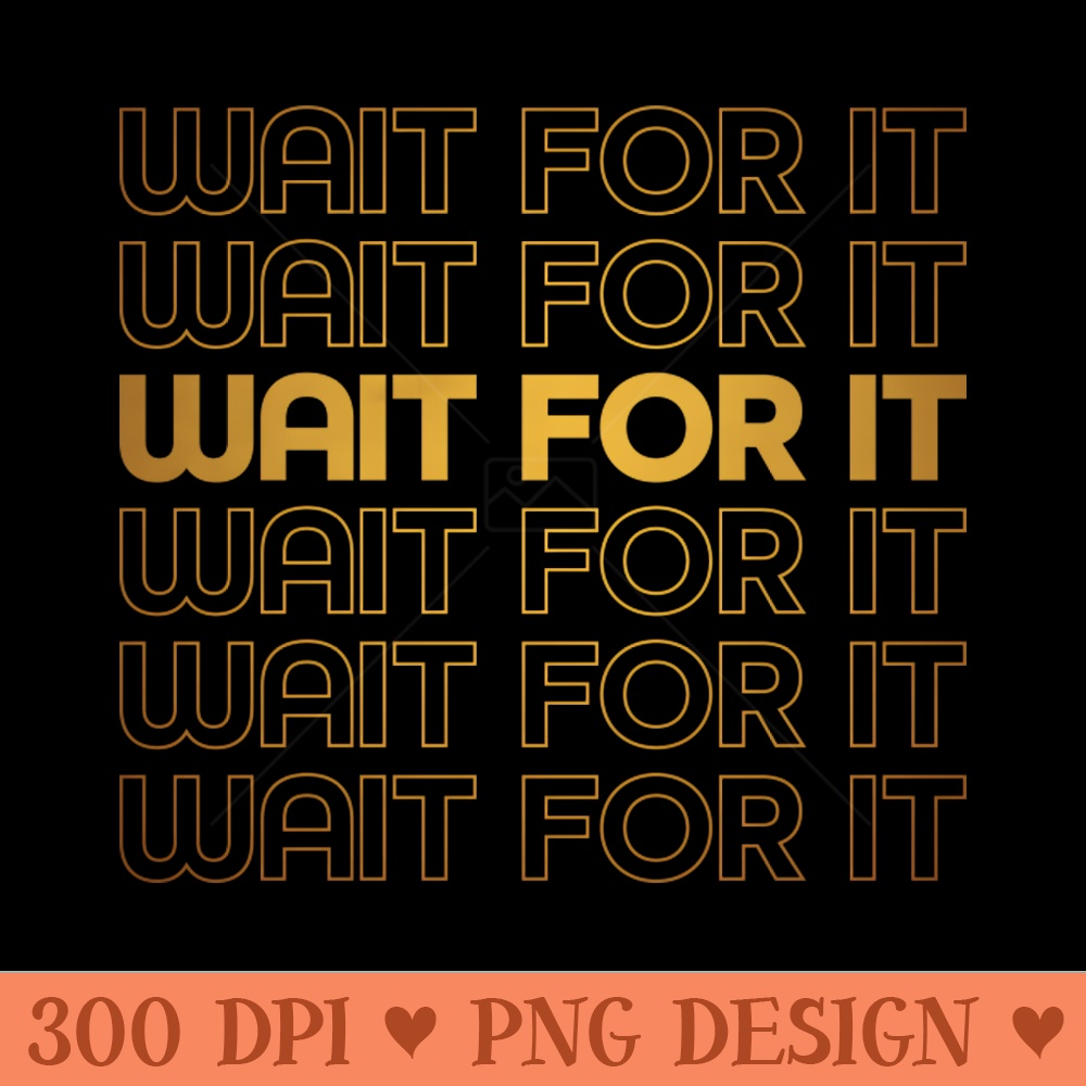 Wait For It Hamilton Aaron Burr - PNG Design Files | Inspire Uplift