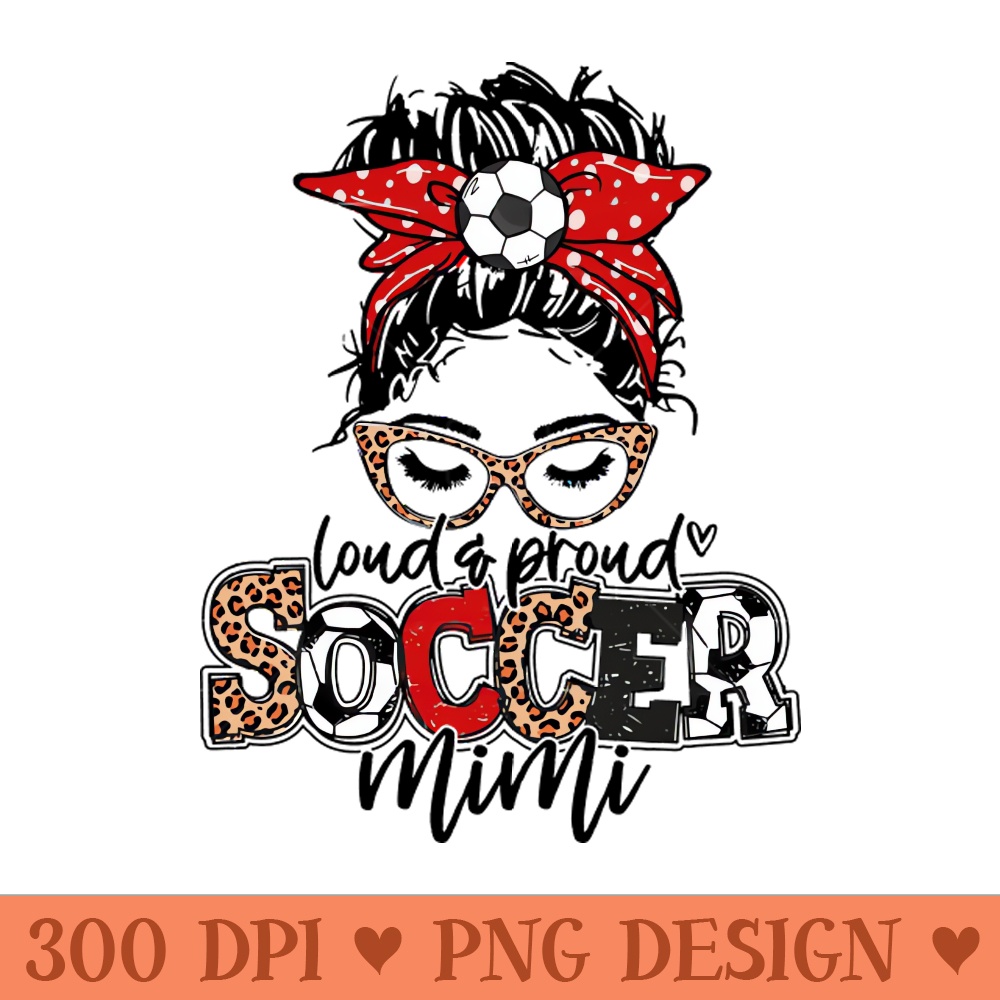 Soccer Mimi Leopard Loud And Proud Soccer Mimi - PNG design | Inspire ...