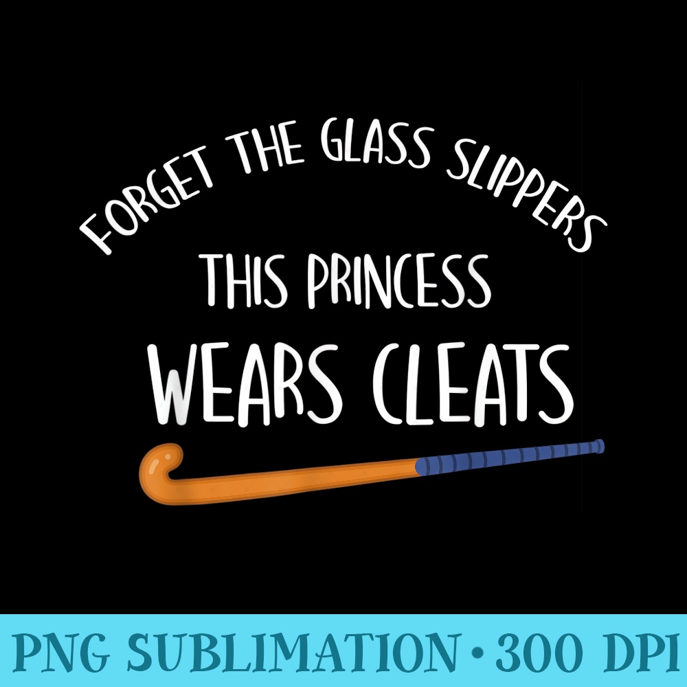 This Princess Wears Cleats Field Hockey Girls - PNG Design F | Inspire ...