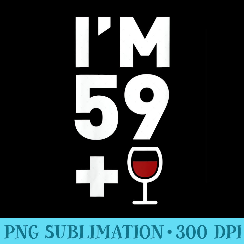 Womens Im 59 Plus 1 Funny 60th Birthday Wine - Blank Shirt T | Inspire ...