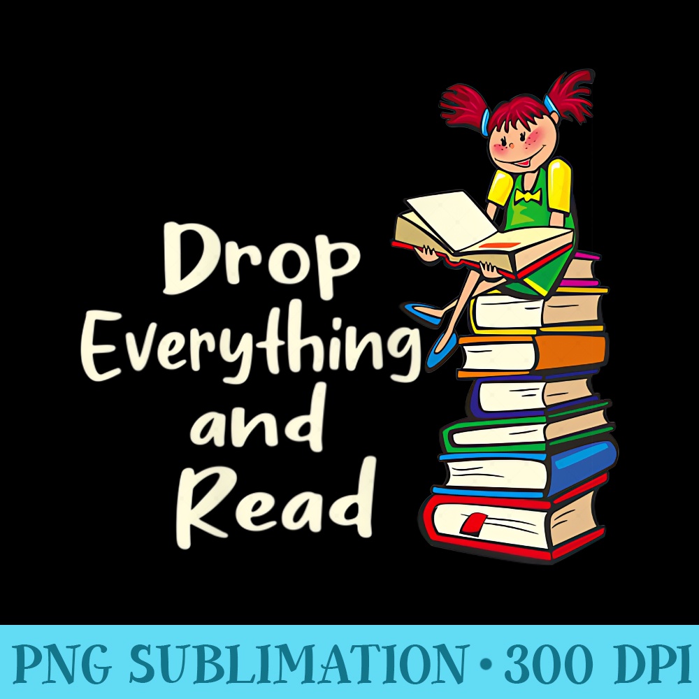 Drop Everything and Read - Trendy PNG Designs | Inspire Uplift