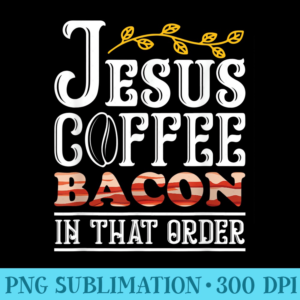Jesus Coffee Bacon Breakfast Bacon Lover Meat Bacon Egg - Su | Inspire ...