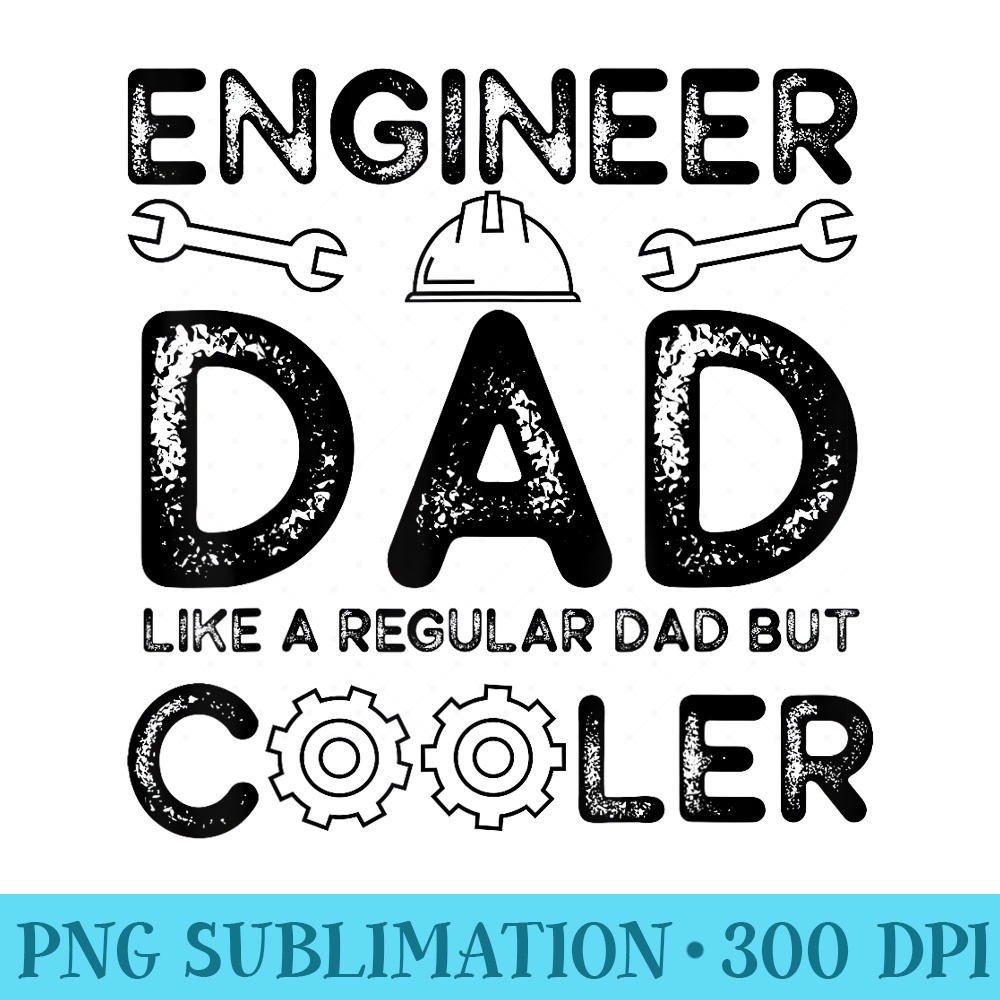 Engineer Dad Like A Regular Dad But Cooler Fathers Day - Sub | Inspire ...