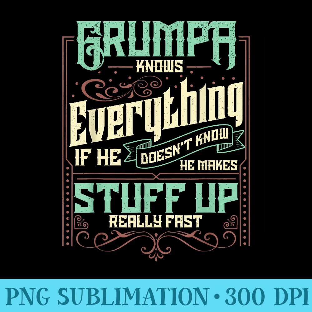 Grumpa Knows Everything Funny Grumpa Fathers Day - PNG Subli | Inspire ...