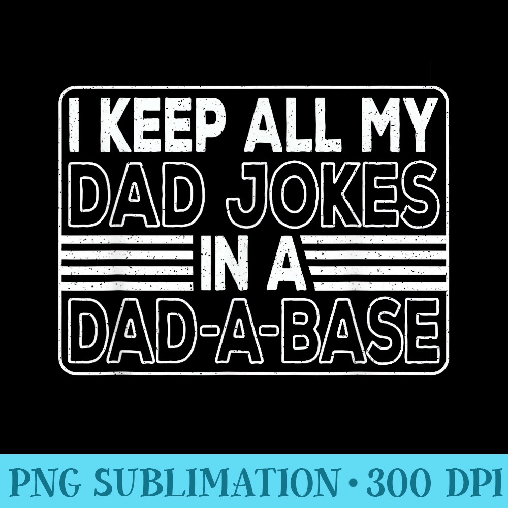 I Keep All My Dad Jokes In A DadABase Daddy Fathers Day - Tr | Inspire ...