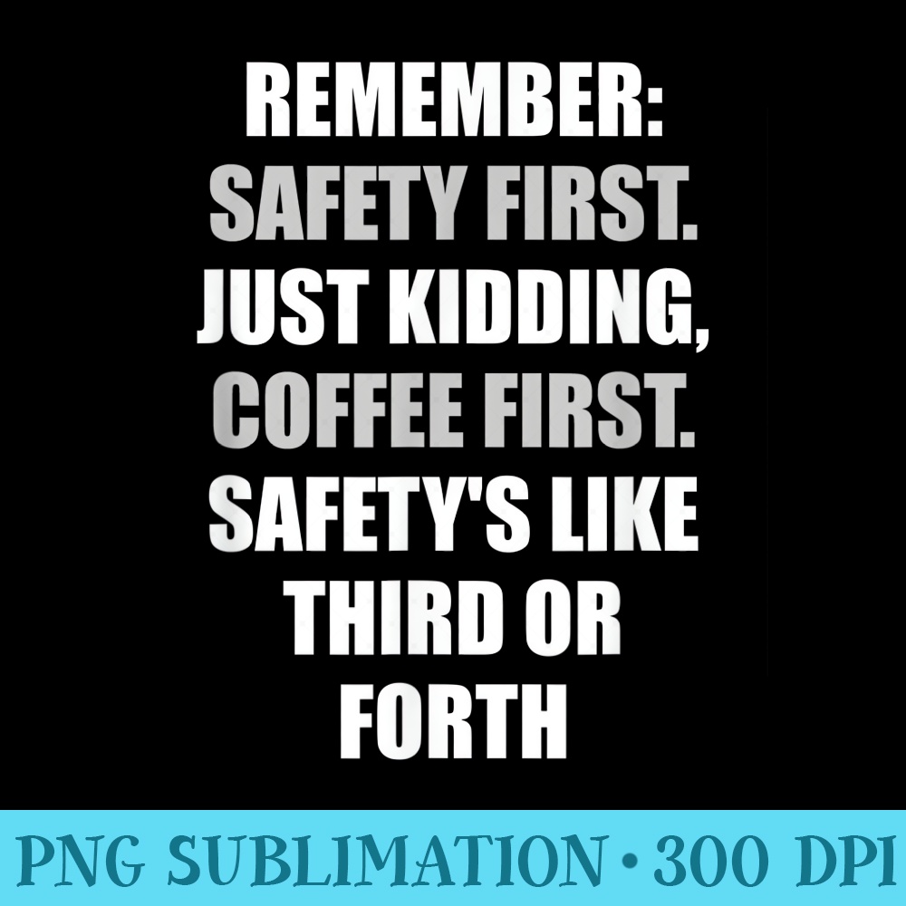 Safety First Just ding Coffee First - Download PNG Files | Inspire Uplift