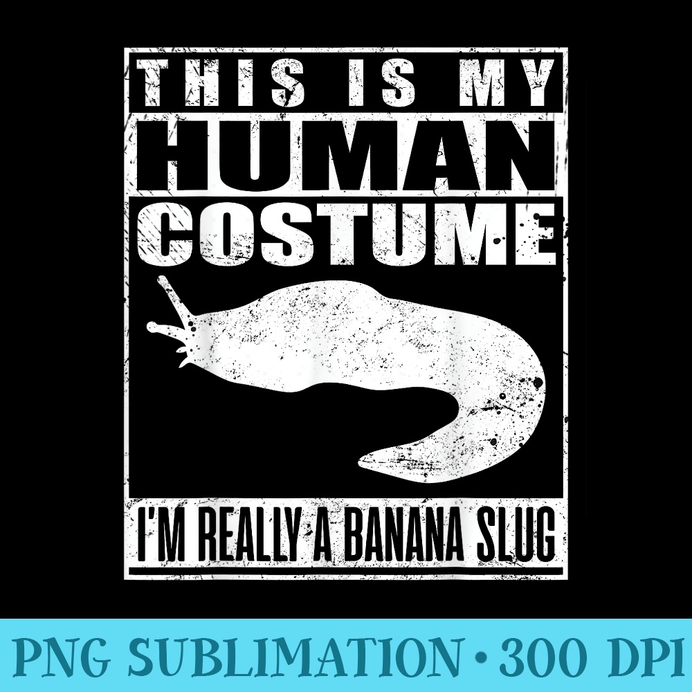 This Is My Human Im A Banana Slug Halloween Slugs - PNG Down | Inspire ...