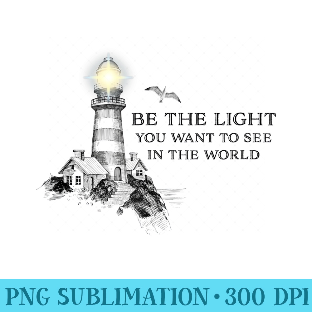 Be The Light You Want To See In The World, Lighthouse Beacon | Inspire ...