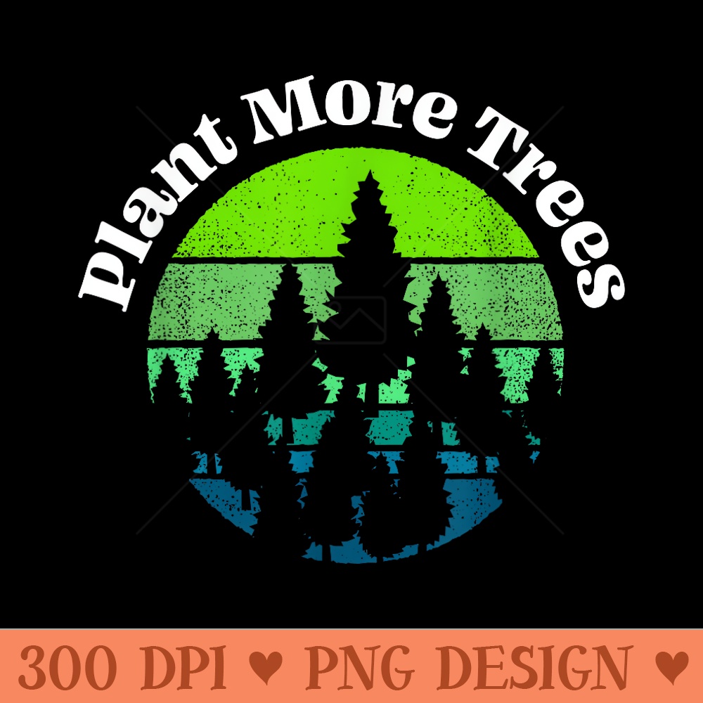 Plant More Trees Tree Hugger Earth Day Environmental - Print | Inspire ...