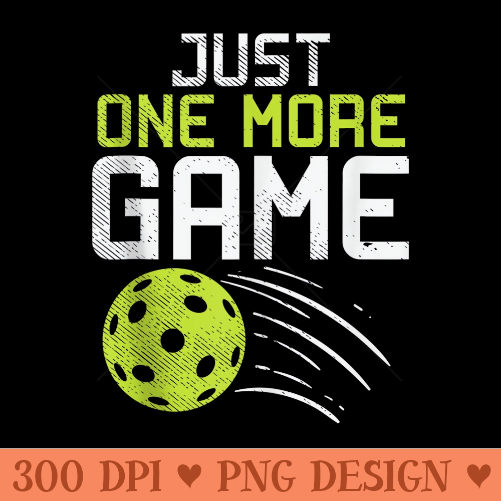 Just One More Game Pickleball Funny Pickle Ball Player - Cli | Inspire ...