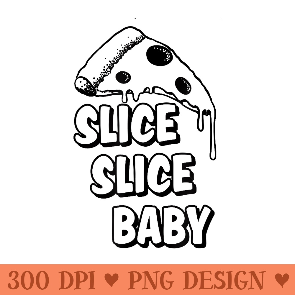 Slice Slice Baby Funny Pizza Clothing - Beautiful PNG downlo | Inspire ...