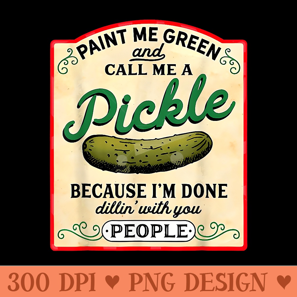 Paint Me Green And Call Me A Pickle - Vector PNG Clipart | Inspire Uplift