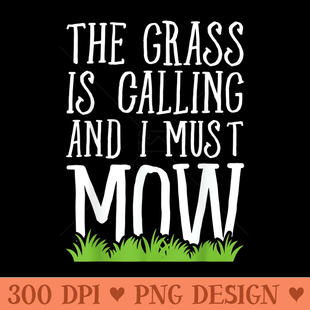The Grass Is Calling And I Must Mow Lawn Mowing Lover Mower | Inspire ...