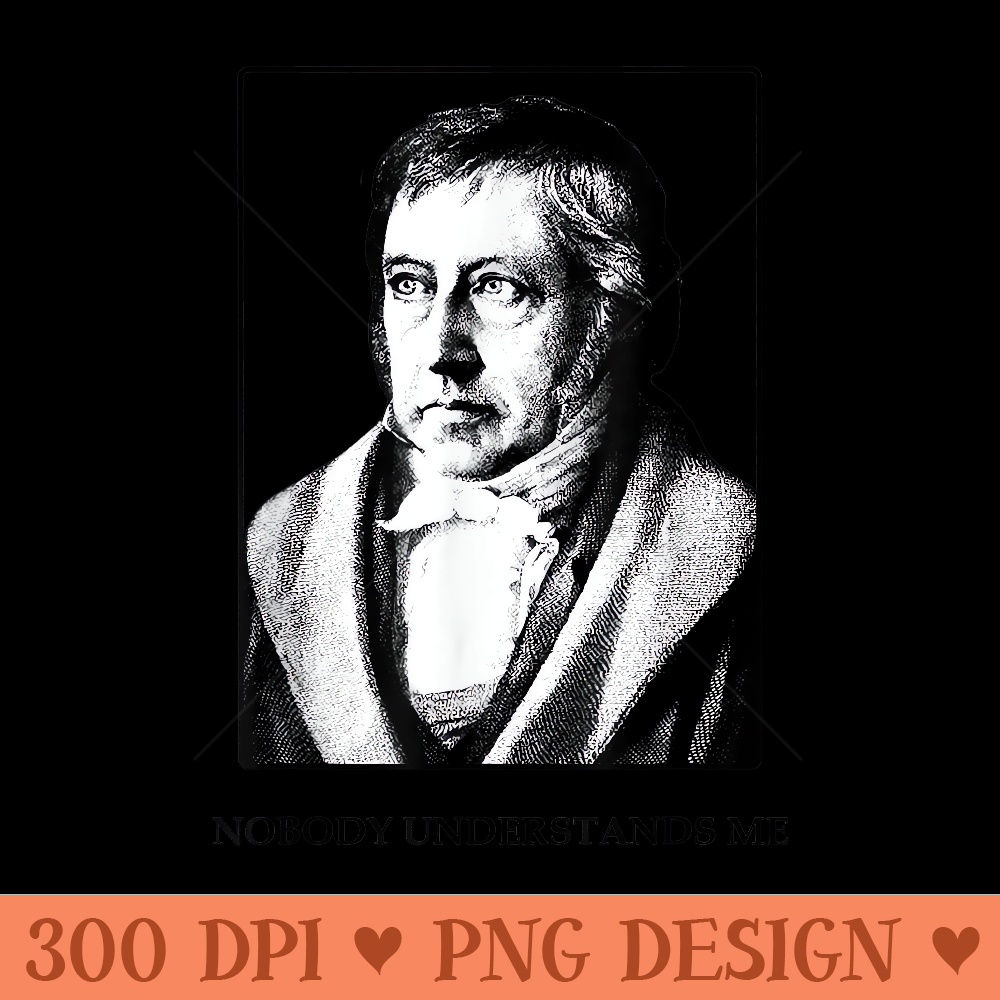 Hegel Nobody Understands Me Funny Philosopher - PNG Art File | Inspire ...