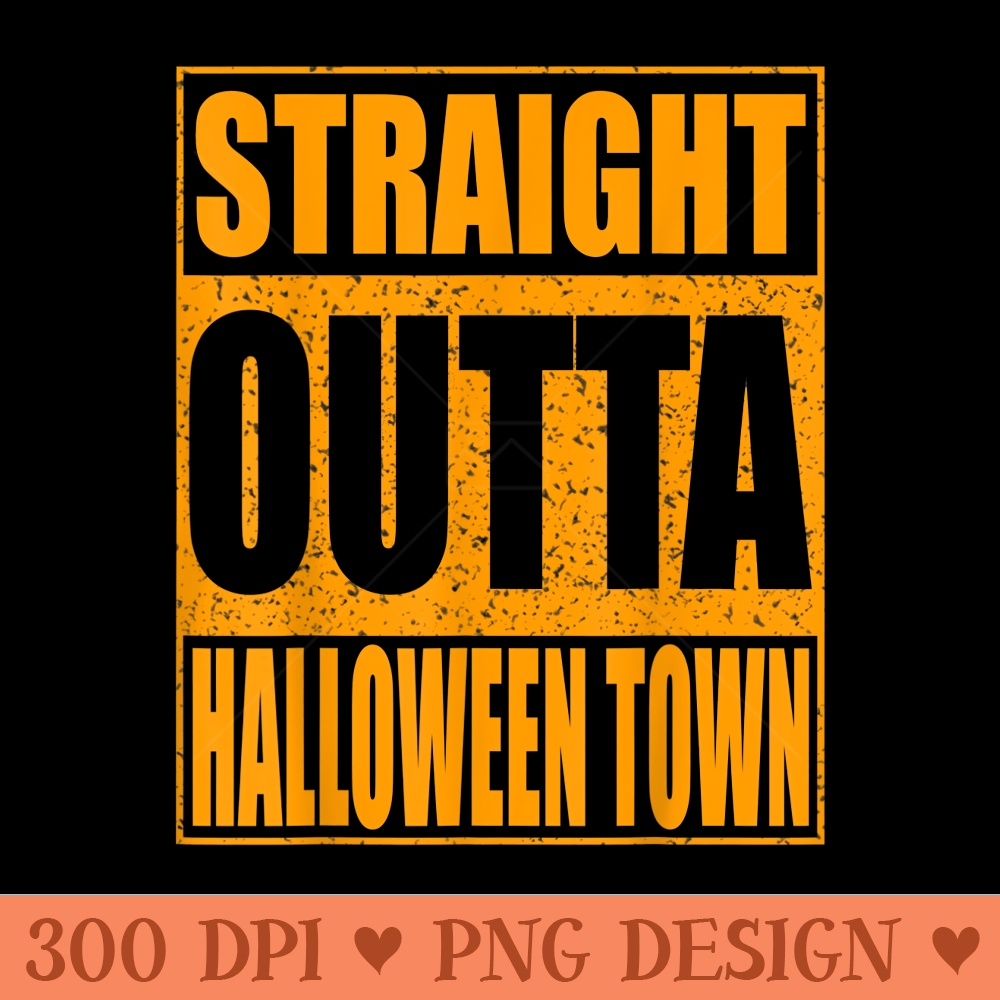 Straight Outta Halloween Town T - High Resolution PNG Design | Inspire ...