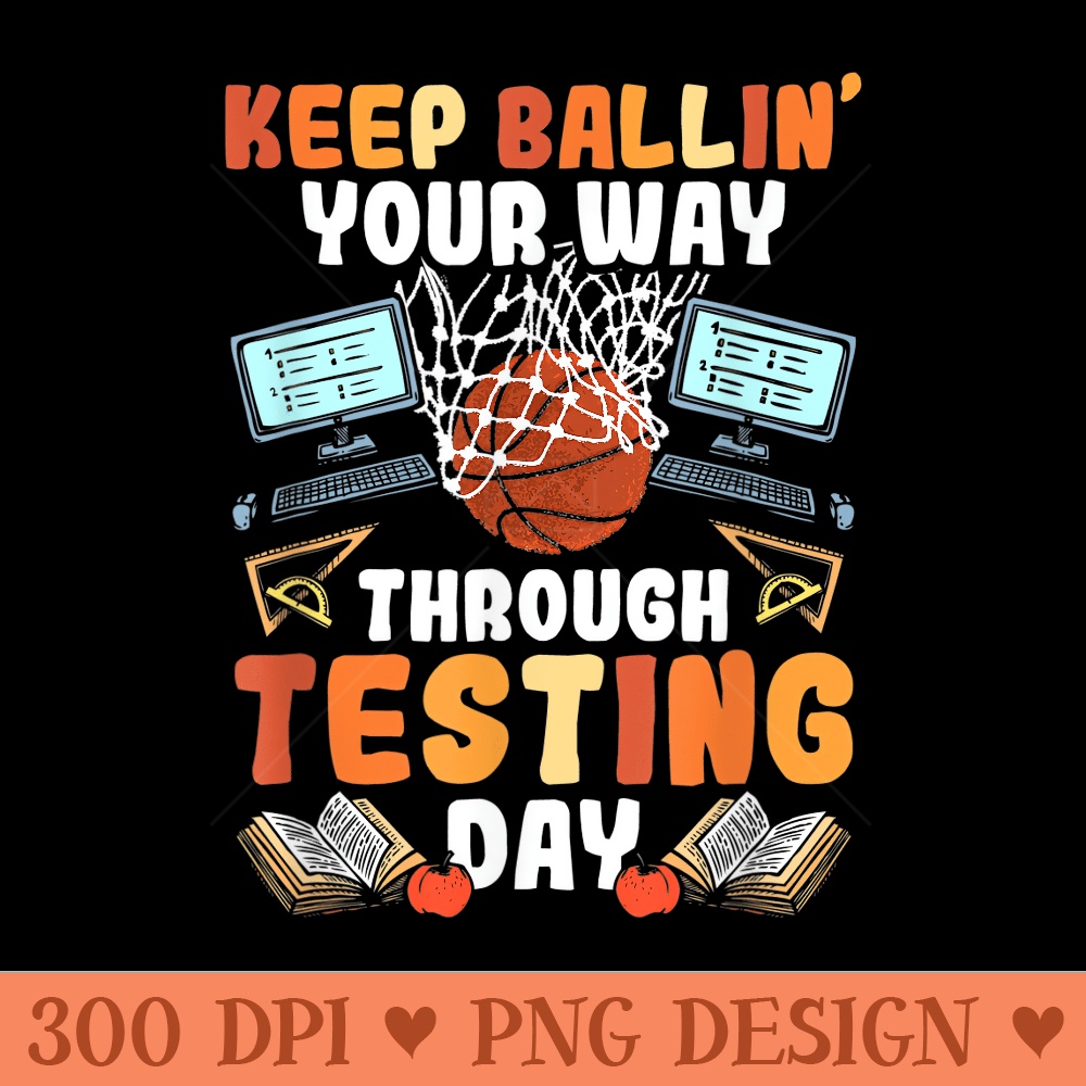 Test Day Teacher Basketball Ballin Testing Day Teacher - Hig | Inspire ...