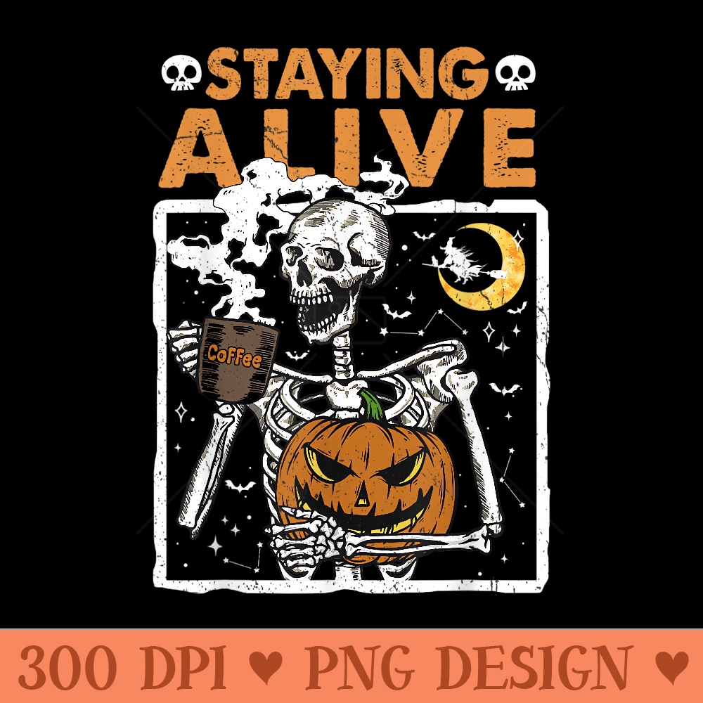 Staying Alive Skeleton Drink Coffee Funny Skeleton Skull - P | Inspire ...