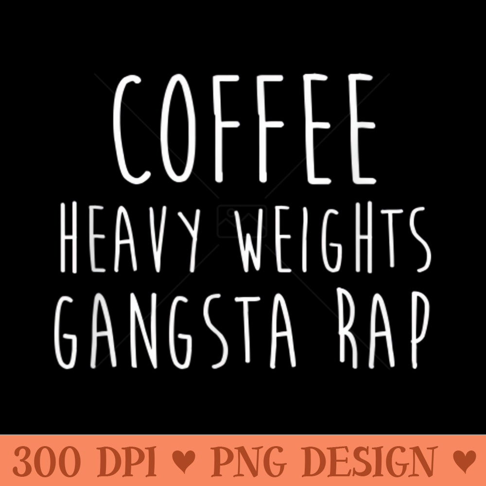 Coffee Heavy Weights Gangsta Rap Bodybuilding Workout - PNG | Inspire ...