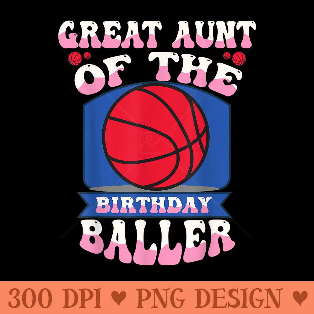 Great Aunt Of The Birthday Baller Basketball Theme Bday - Be | Inspire ...