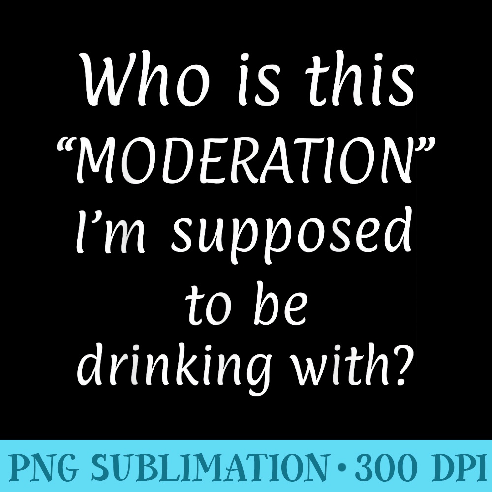 Funny Drinking Apparel Drink With Moderation Beer Wine - PNG | Inspire Uplift