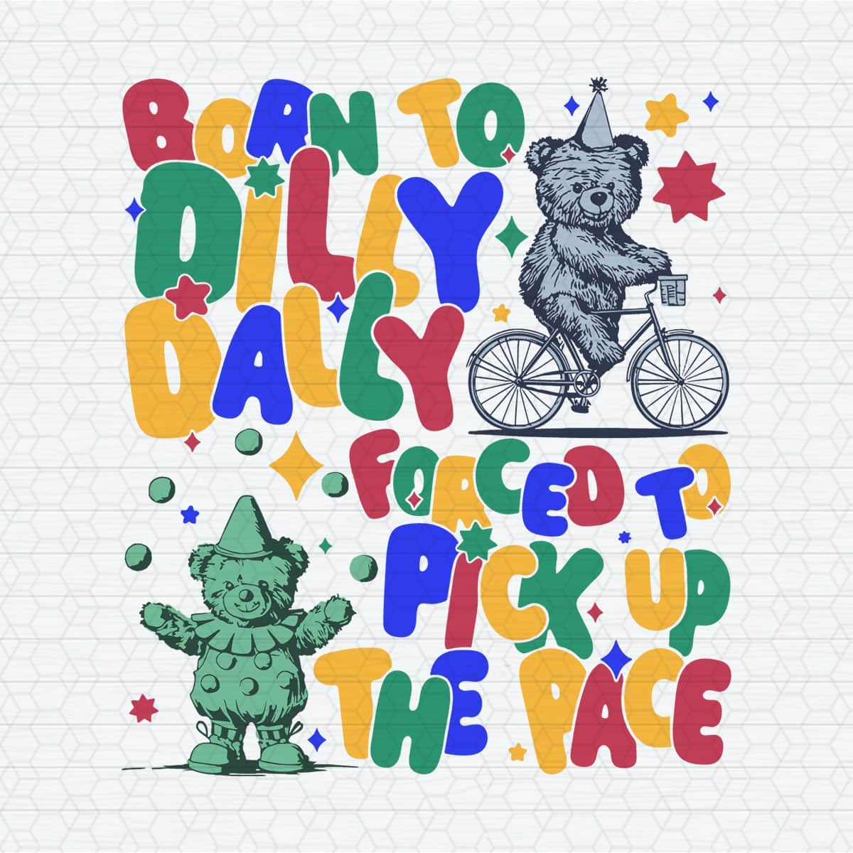Born To Dilly Dally Clown Bear Meme SVG | Inspire Uplift