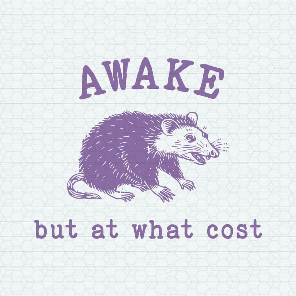 Awake But At What Cost Funny Opossum SVG - Inspire Uplift