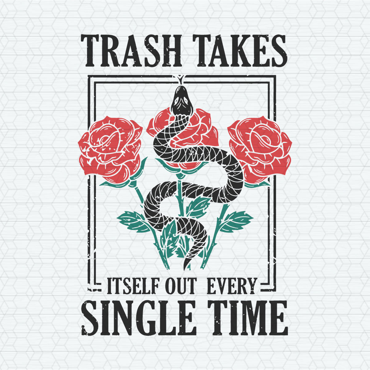 Snake Trash Takes Itself Out Every Single Time SVG | Inspire Uplift