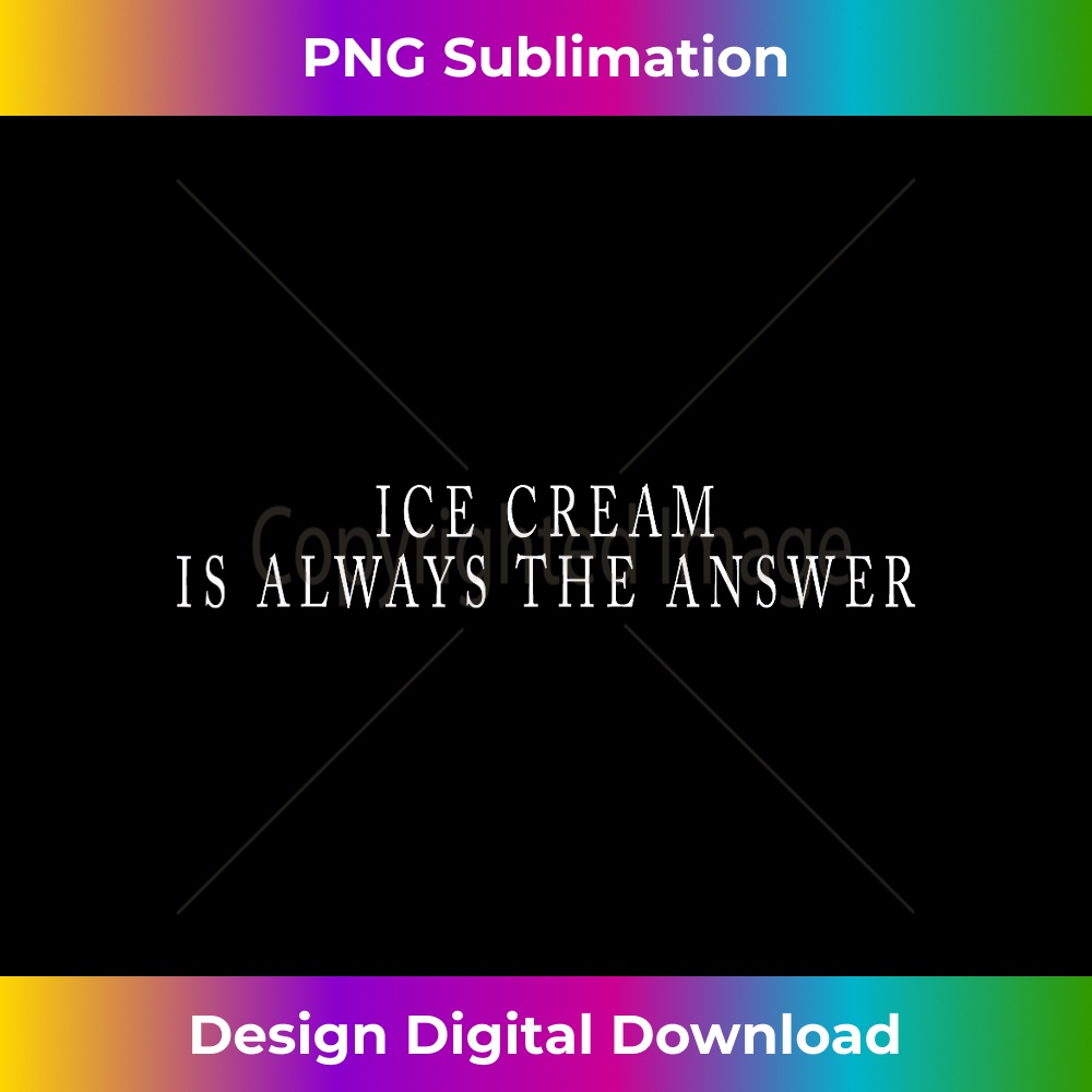 Funny Ice Cream Day Ice Cream Is Always The Answer Adult Kid | Inspire ...