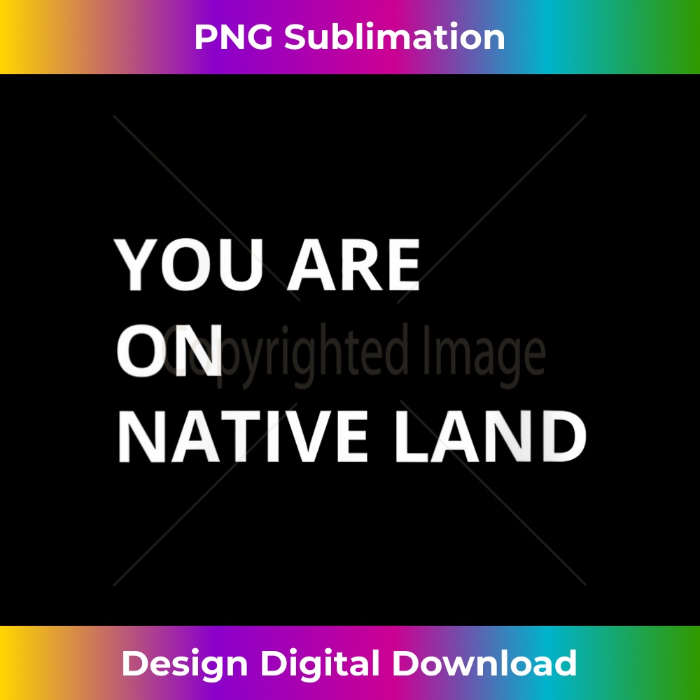 s You Are On Native Land - Edgy Sublimation Digital File | Inspire Uplift
