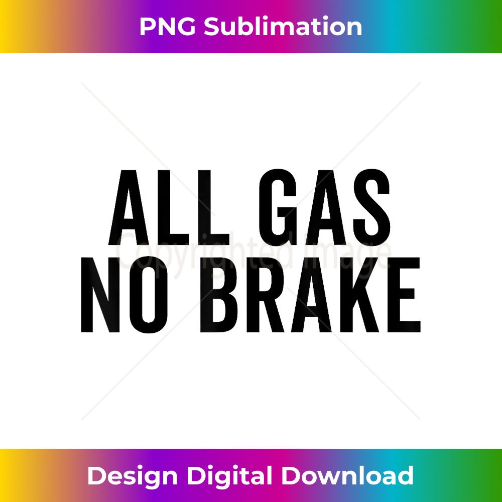 ALL GAS NO BRAKE - Zach AGBN New York Inspirational Quote | Inspire Uplift