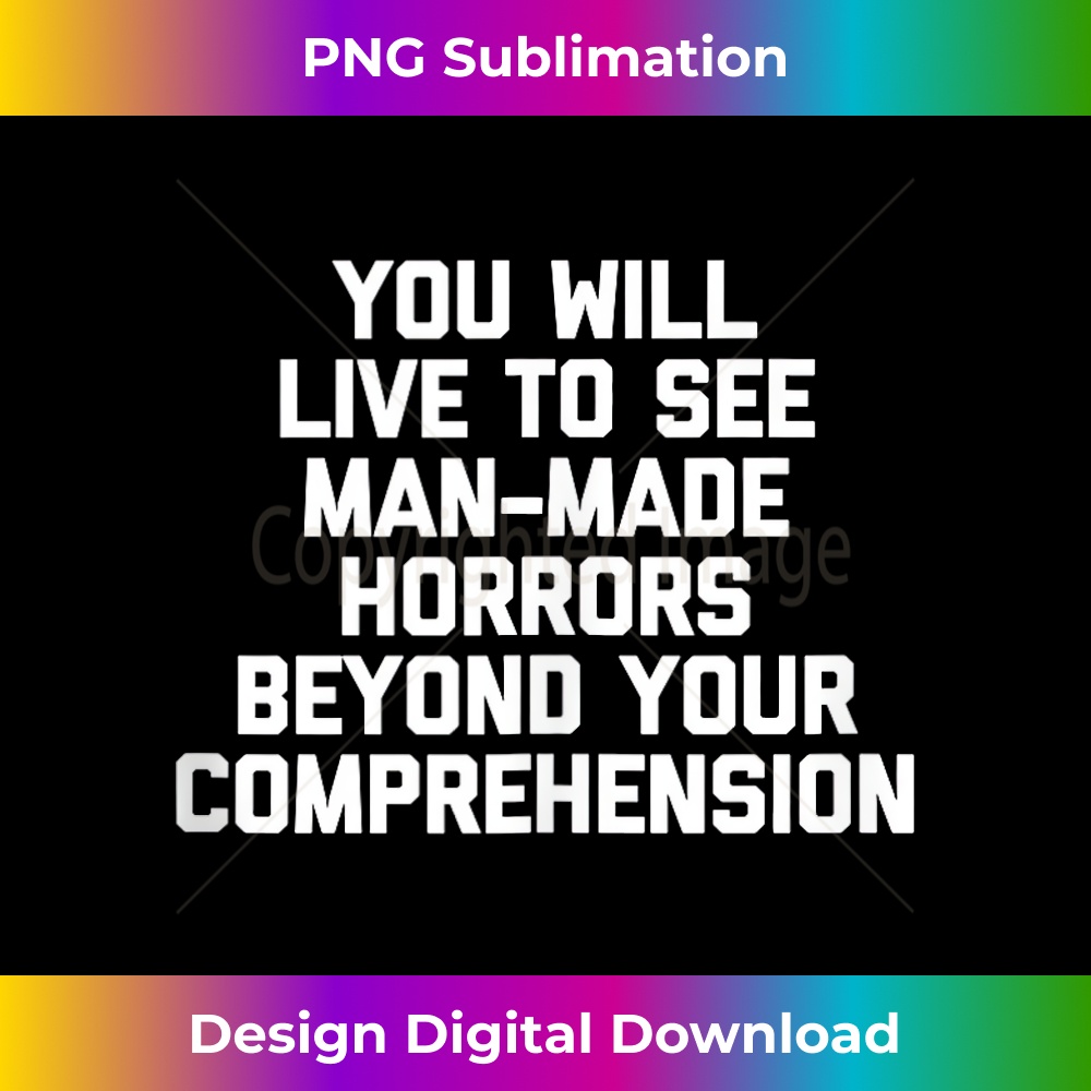 You Will Live To See Man-Made Horrors Beyond Comprehension T | Inspire ...