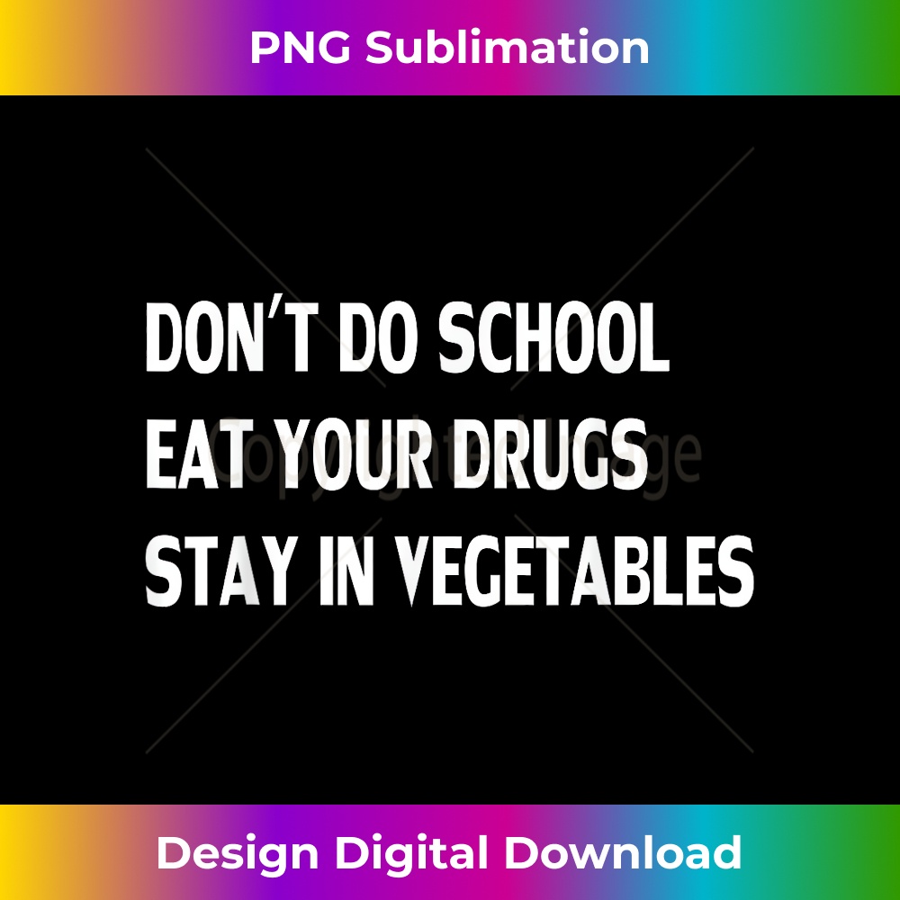 Don't Do School Eat Your Drugs Stay In Vegetables Funny - PN | Inspire ...