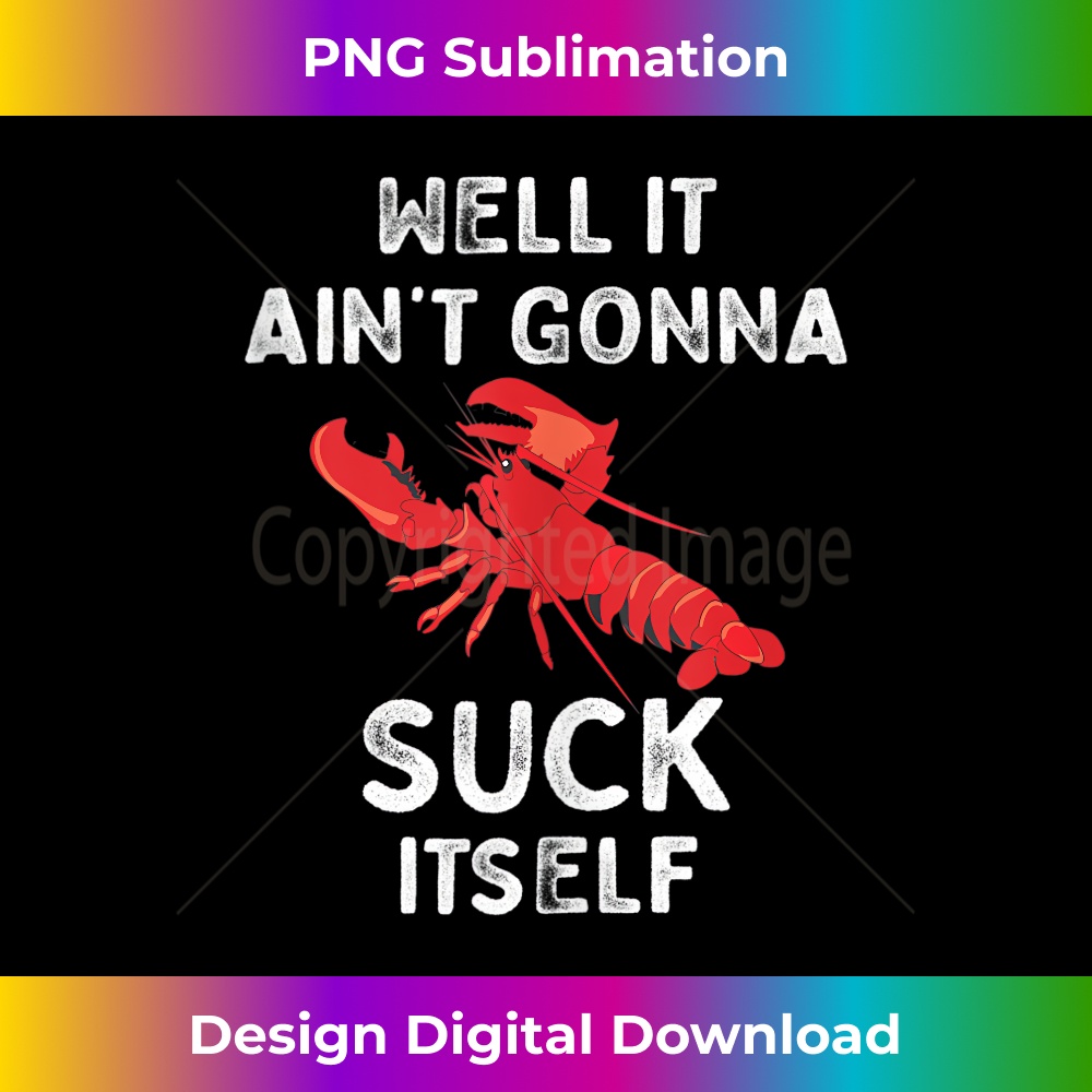 Well It Ain't Gonna Suck Itself Crawfish Funny Crawfish 1 - | Inspire ...