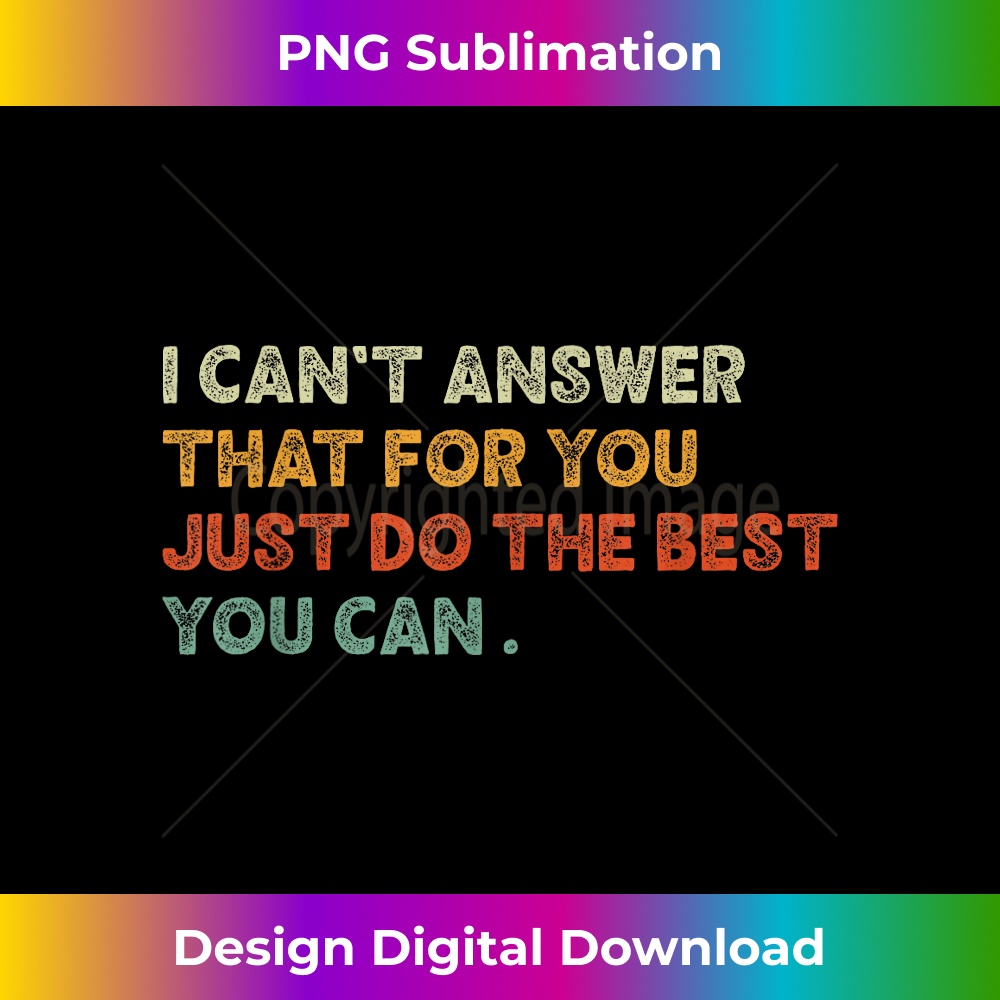 I Can't Answer That For You Just Do The Best Funny Testing - | Inspire ...