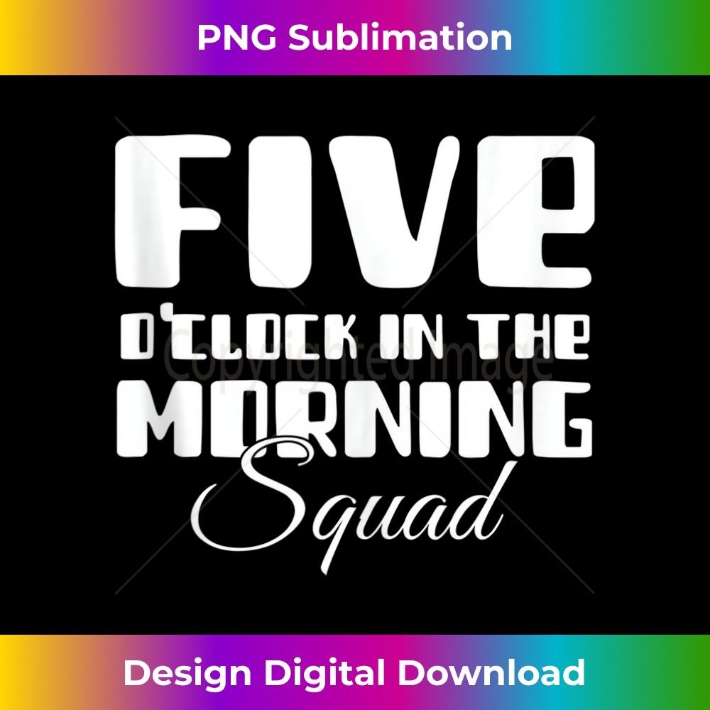 5 O Clock In The Morning Squad - Sublimation-Ready PNG File | Inspire ...