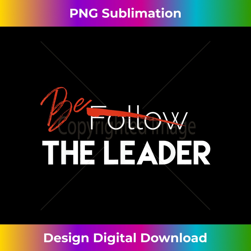 Follow Be The Leader Motivational - High-Quality PNG Sublima | Inspire ...