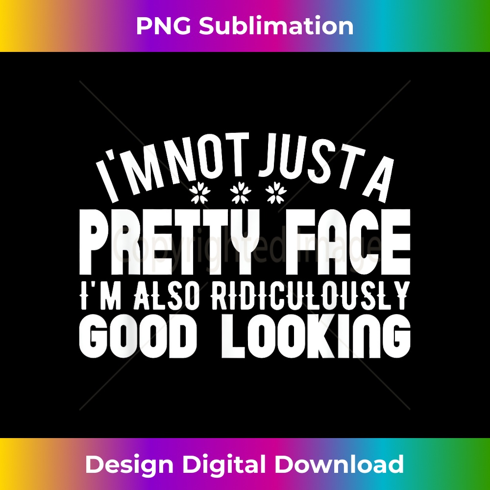 I'm Not Just A Pretty Face I'm Also Good Looking - Funny - C | Inspire ...