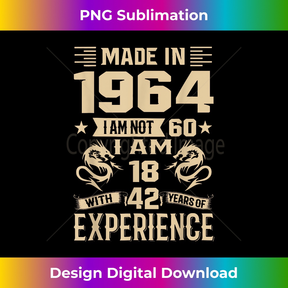 Made In 1964 I Am Not 60 I'm 18 With 42 Years Of Experience | Inspire ...