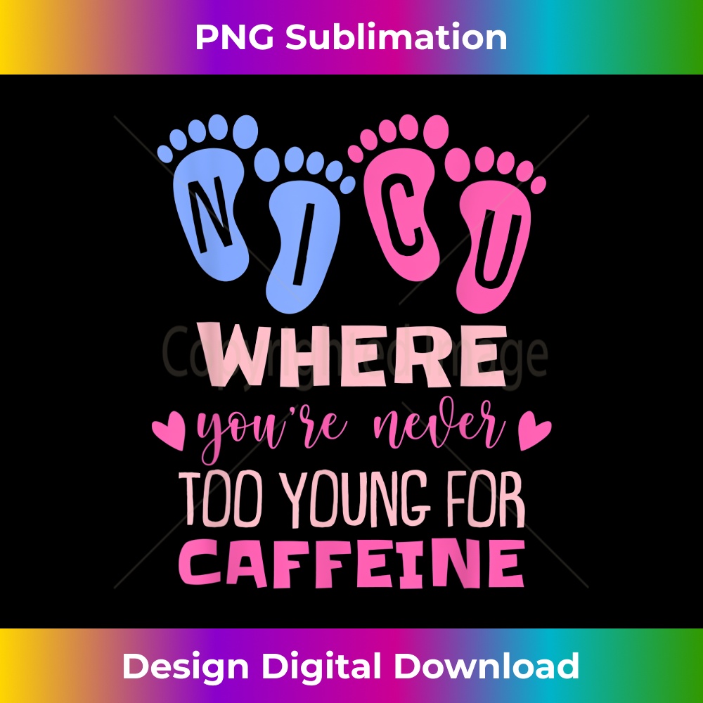 NICU Where You're Never Too Young For Caffeine NICU Nurse - | Inspire ...