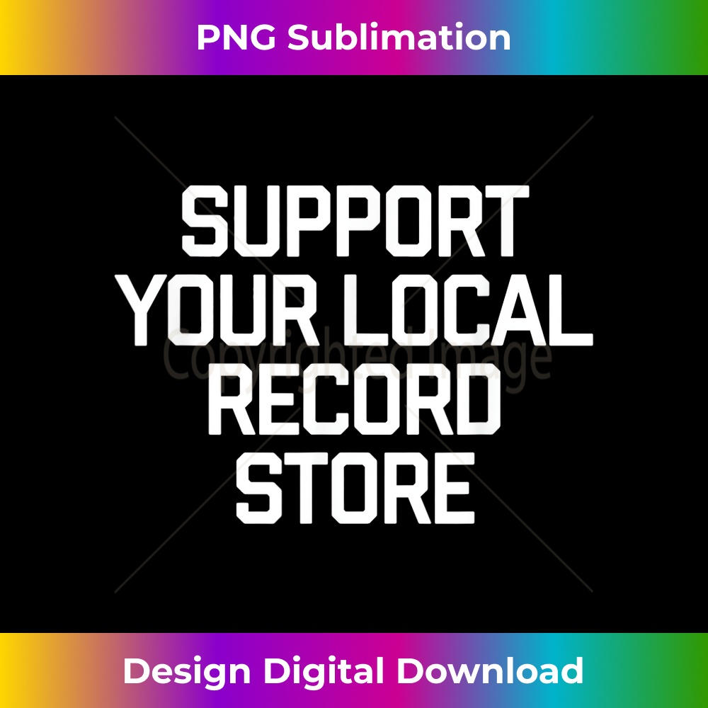 Support Your Local Record Store T-Shirt Music Band Vinyl CD | Inspire Uplift
