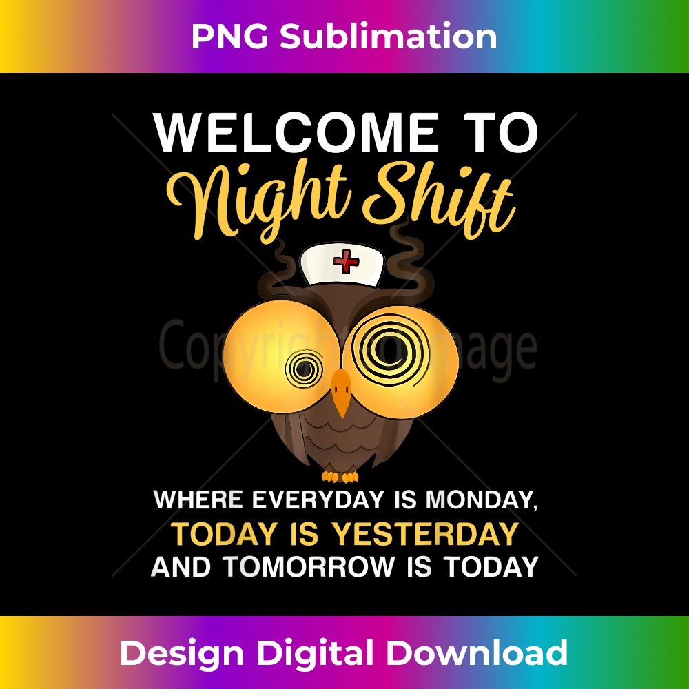 Welcome To Night Shift Where Everyday Is Monday Owls Nurse - | Inspire ...