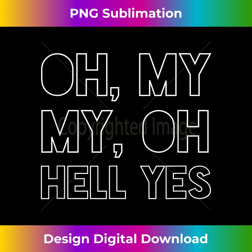 Oh, My My, Oh Hell Yes Classic Rock Song Funny - Luxe Sublim | Inspire ...
