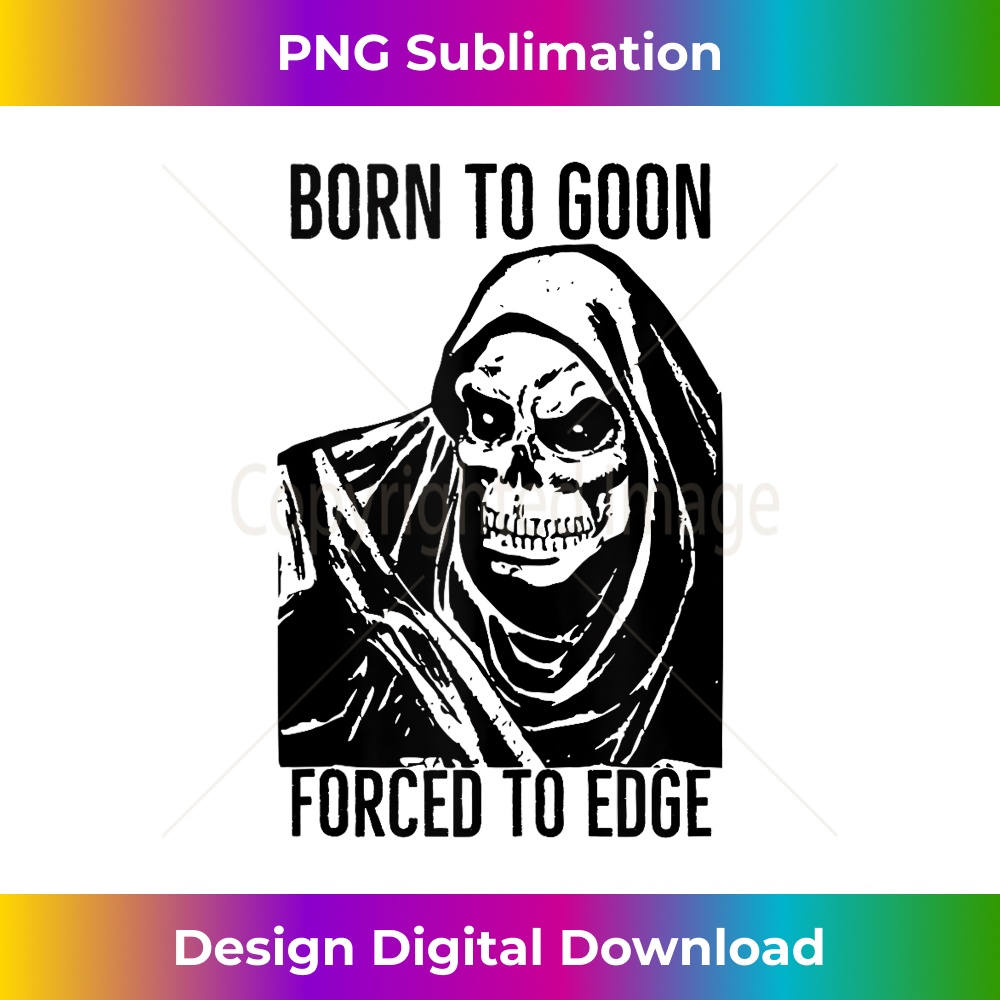 Born To Goon Forced To Edge - Funny Gag Gift Tank Top | Inspire Uplift