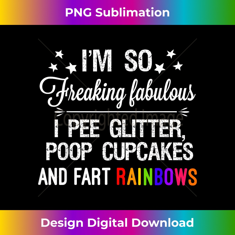 I'm so fabulous I pee glitter poop cupcakes & fart rainbows | Inspire ...