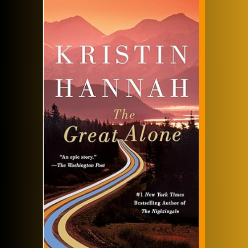 The Great Alone: by Kristin Hannah | Inspire Uplift